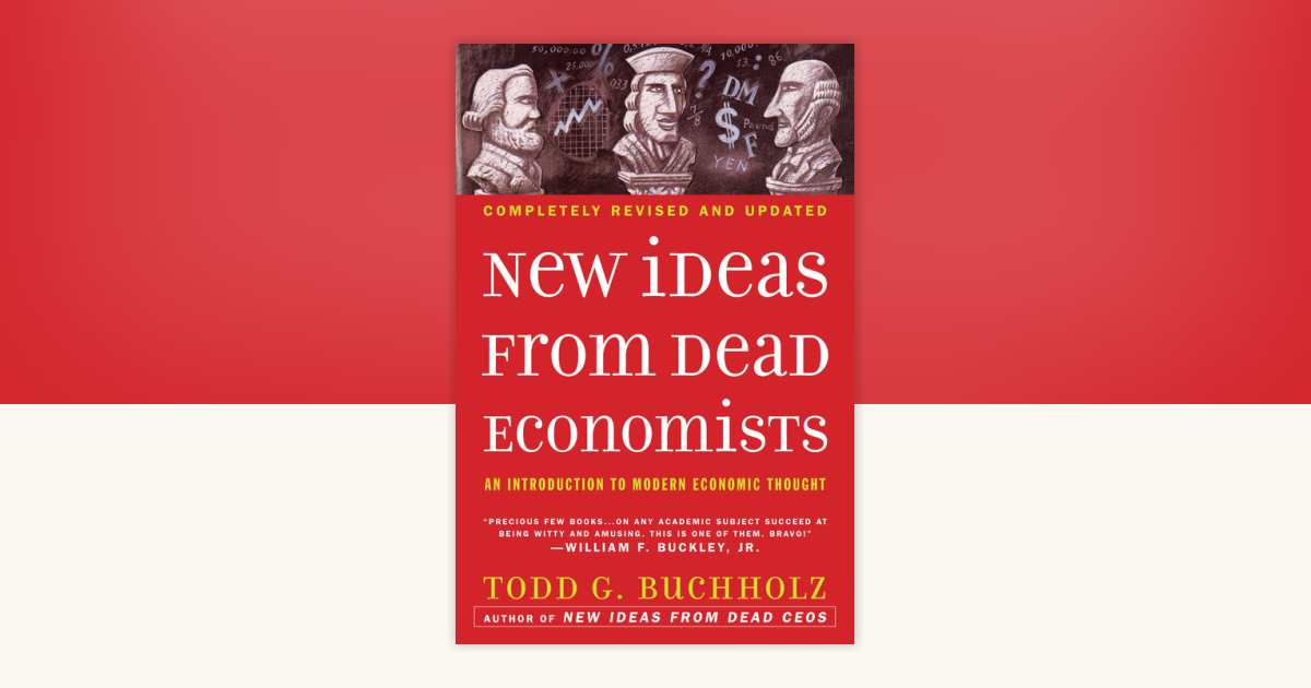 New Ideas from Dead Economists by Todd G. Buchholz: 9781101043714 ...