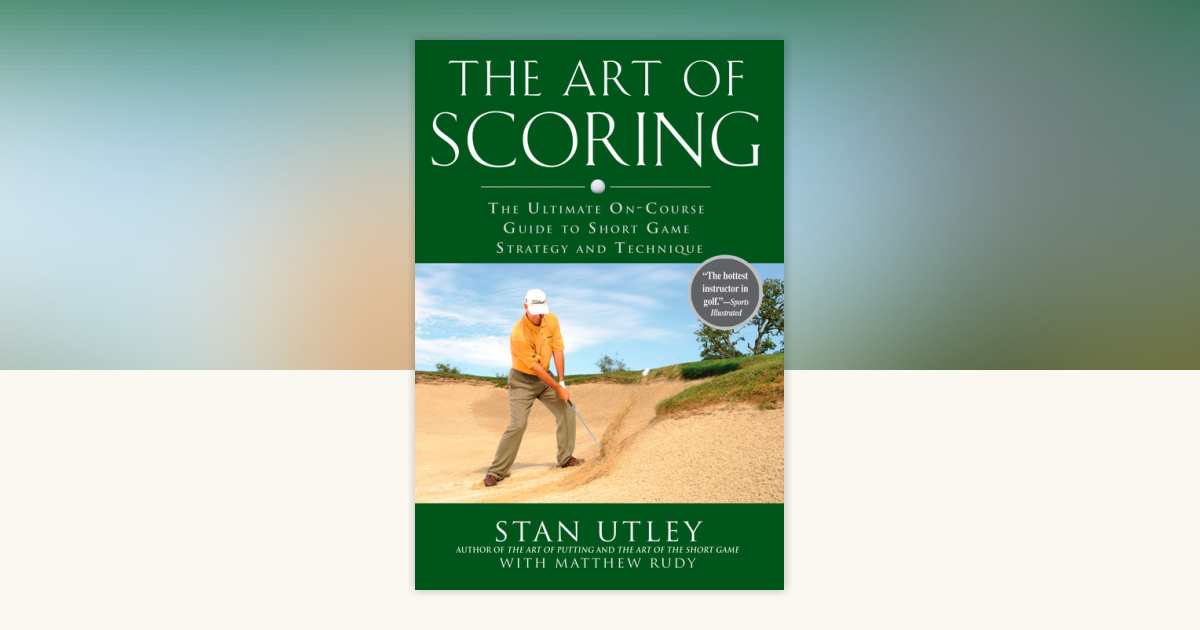 The Art of Scoring by Stan Utley, Matthew Rudy: 9781101136379 ...