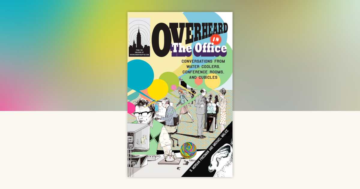 Overheard in the Office by S. Morgan Friedman, Michael Malice ...
