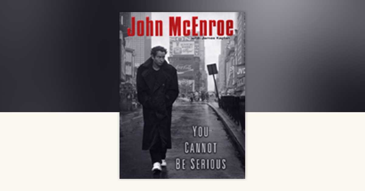 You Cannot Be Serious by John McEnroe, James Kaplan: 9781101204405 ...