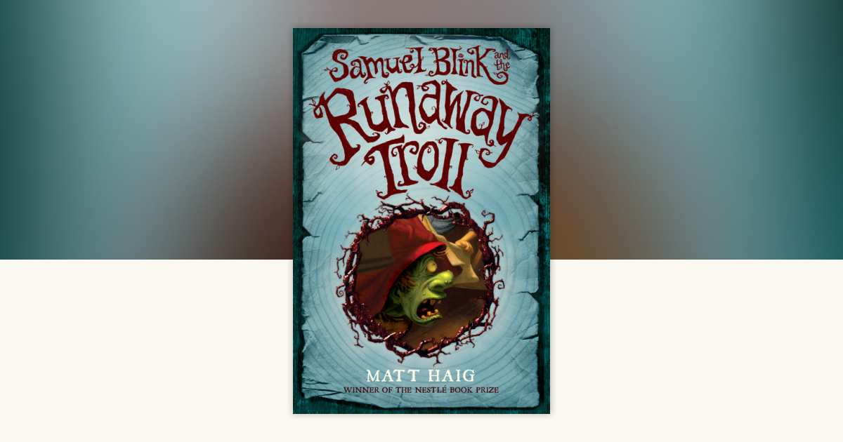 Samuel Blink and the Runaway Troll by Matt Haig: 9781101221211 ...