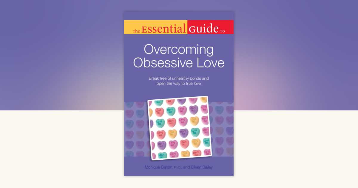 The Essential Guide to Overcoming Obsessive Love by Eileen Bailey ...