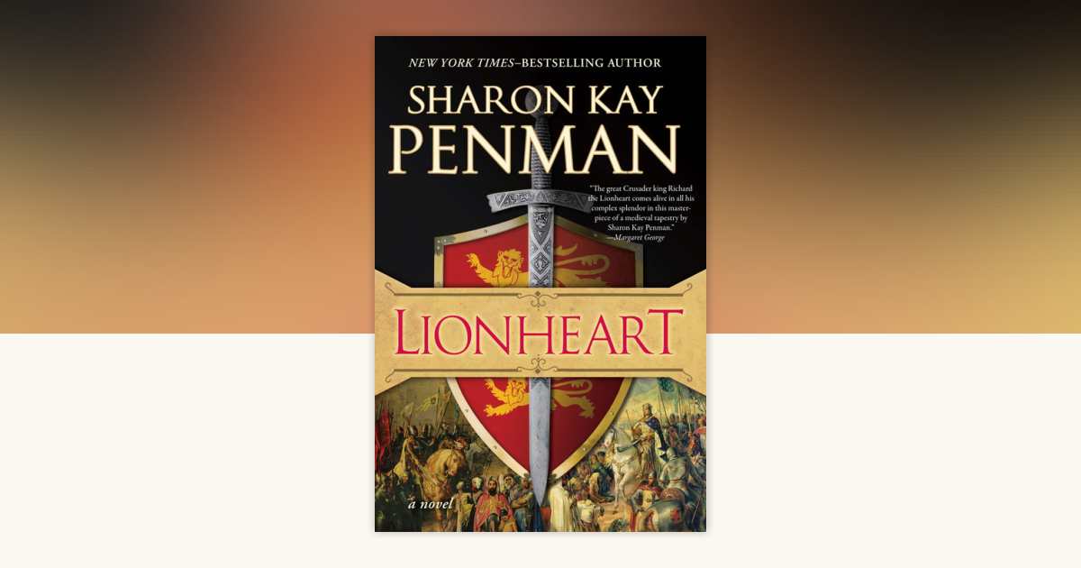 Lionheart by Sharon Kay Penman: 9781101547878 | PenguinRandomHouse.com ...