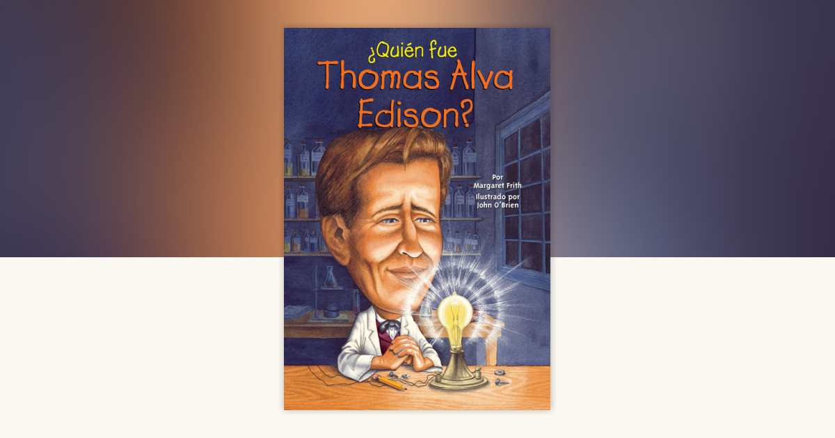 ¿Quién fue Thomas Alva Edison? by Margaret Frith, Who HQ: 9781101567067 ...