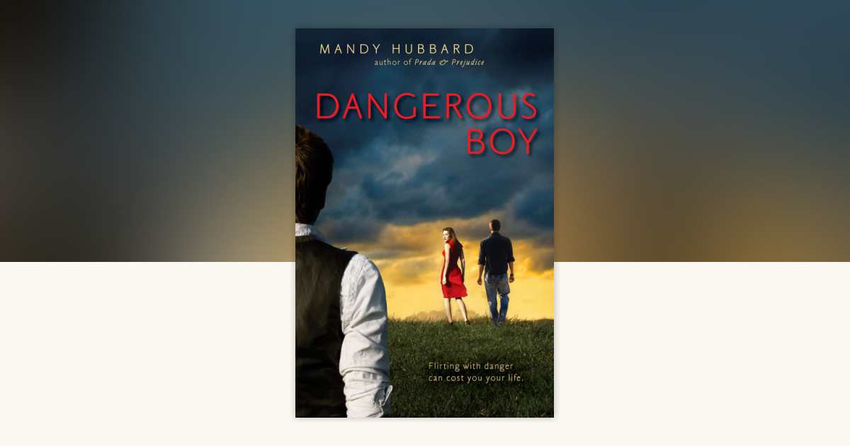 Dangerous Boy by Mandy Hubbard: 9781101575017 | PenguinRandomHouse.com ...