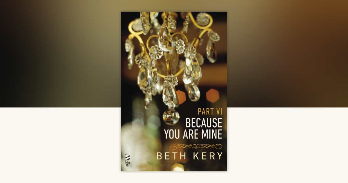 Because You Are Mine Part VI by Beth Kery: 9781101608548 ...