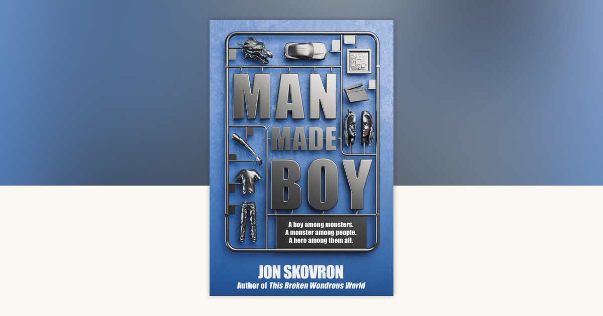 Man Made Boy by Jon Skovron: 9781101612903 | PenguinRandomHouse.com: Books