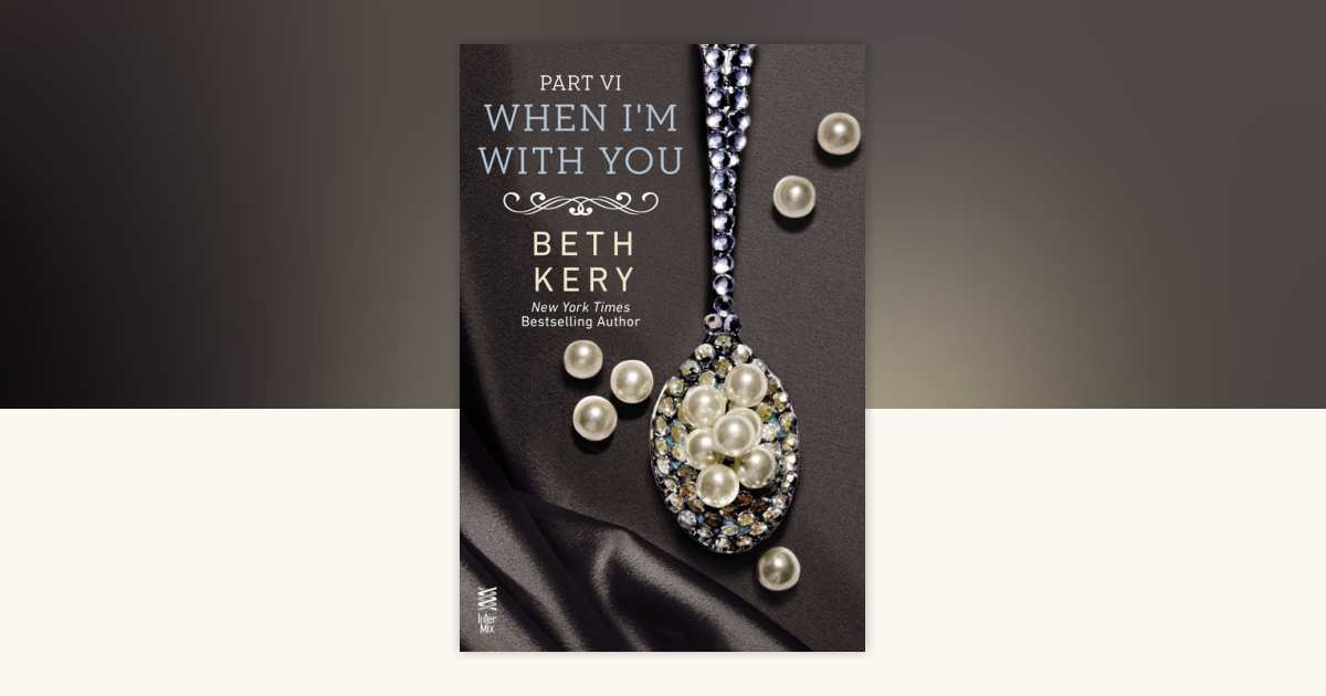 When I'm With You Part VI by Beth Kery: 9781101616635 ...