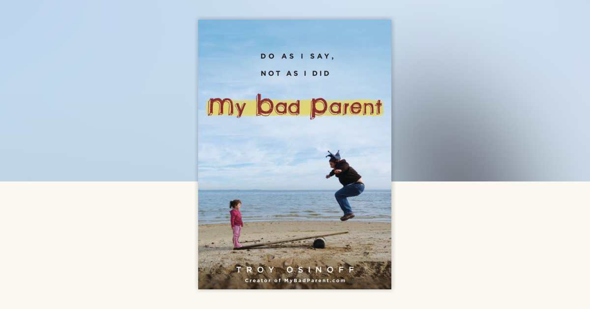 My Bad Parent by Troy Osinoff: 9781101626801 | PenguinRandomHouse.com ...