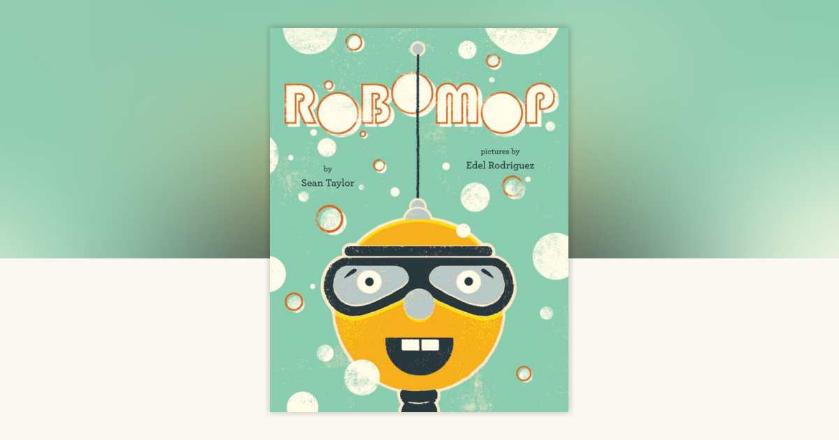 Robomop by Sean Taylor: 9781101627464 | PenguinRandomHouse.com: Books