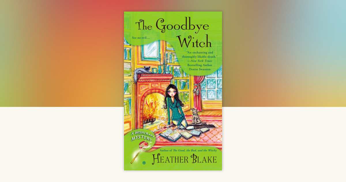 The Goodbye Witch by Heather Blake: 9781101636008 | PenguinRandomHouse ...
