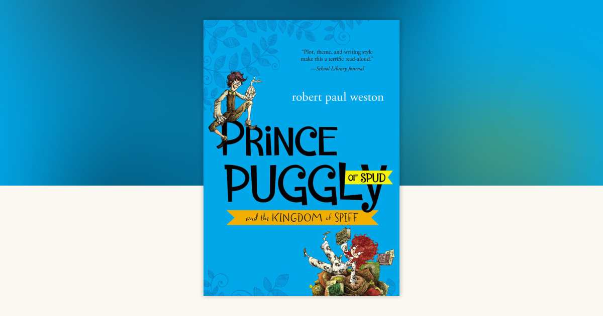 Prince Puggly of Spud and the Kingdom of Spiff by Robert Paul Weston ...