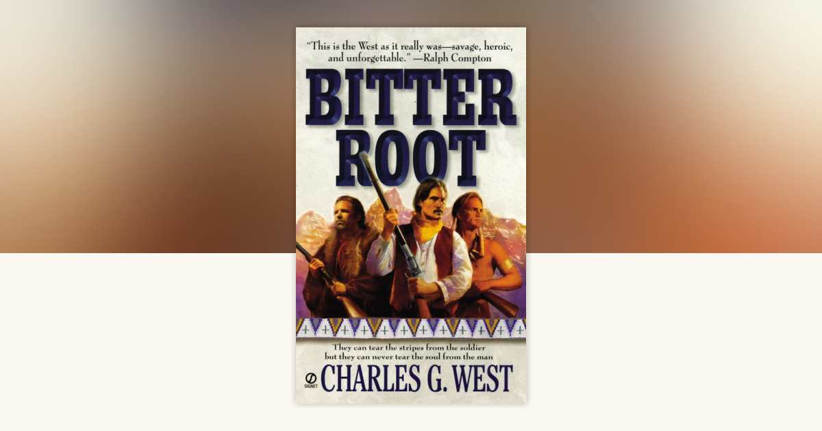 Bitterroot by Charles G. West: 9781101662915 | PenguinRandomHouse.com ...