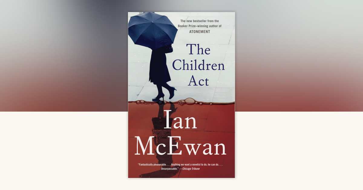The Children Act by Ian McEwan: 9781101872871 | PenguinRandomHouse.com ...
