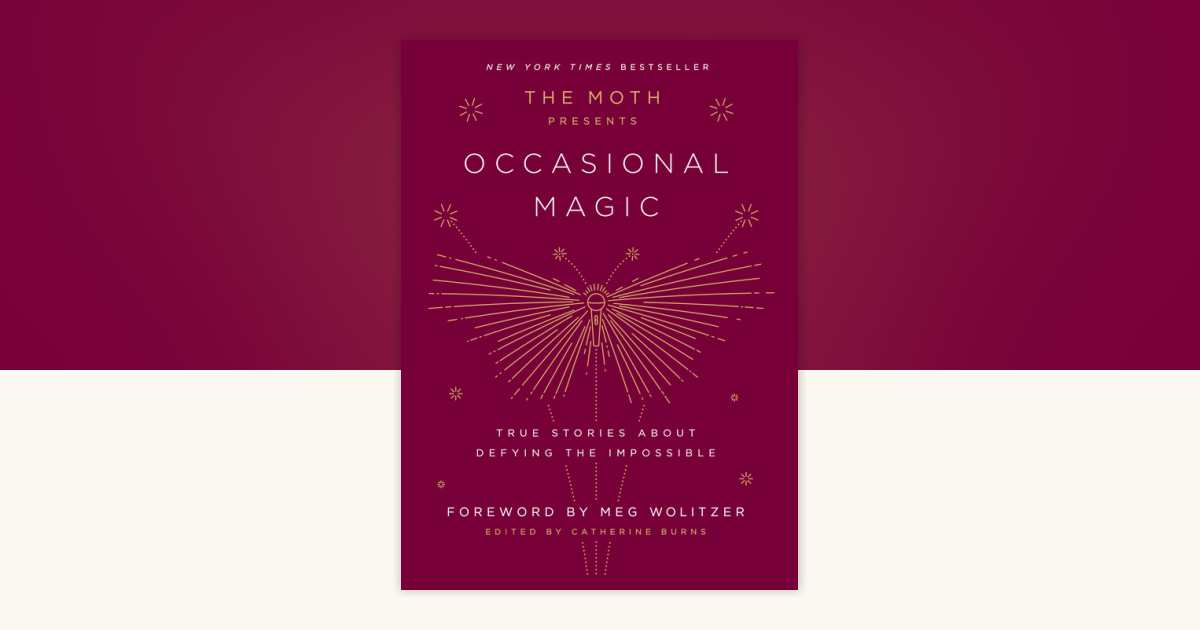 The Moth Presents: Occasional Magic: 9781101904428 | PenguinRandomHouse ...