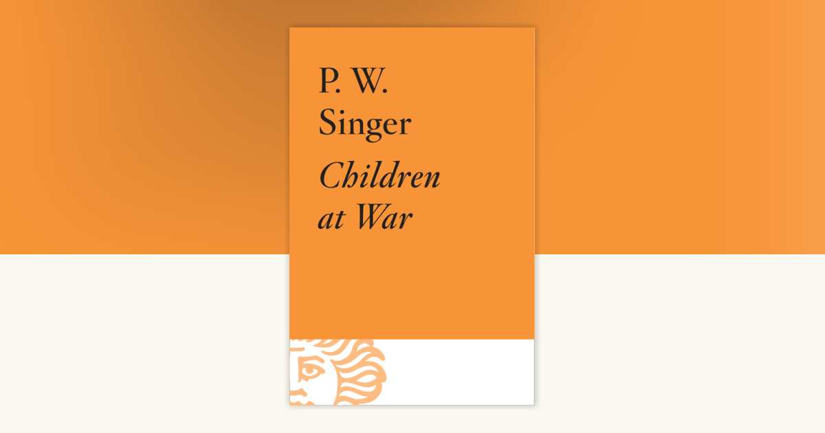 Children at War by Peter W. Singer: 9781101970058 | PenguinRandomHouse ...