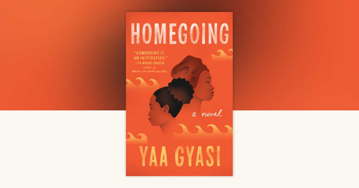 Homegoing by Yaa Gyasi: 9781101971062 | PenguinRandomHouse.com: Books