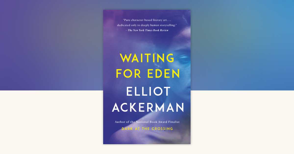 Waiting for Eden by Elliot Ackerman: 9781101971567 | PenguinRandomHouse ...