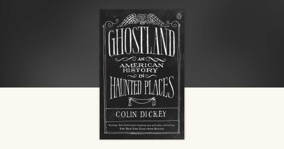 Ghostland by Colin Dickey: 9781101980200 | PenguinRandomHouse.com: Books