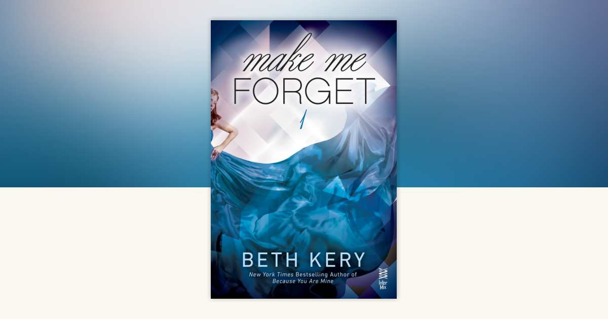 Make Me Forget by Beth Kery: 9781101988213 | PenguinRandomHouse.com: Books