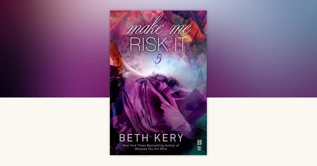 Make Me Risk It by Beth Kery: 9781101988251 | PenguinRandomHouse.com: Books