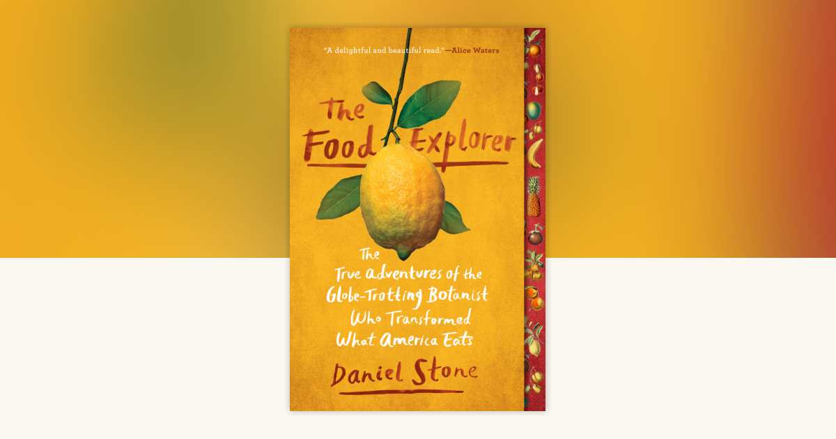 The Food Explorer by Daniel Stone: 9781101990599 | PenguinRandomHouse ...