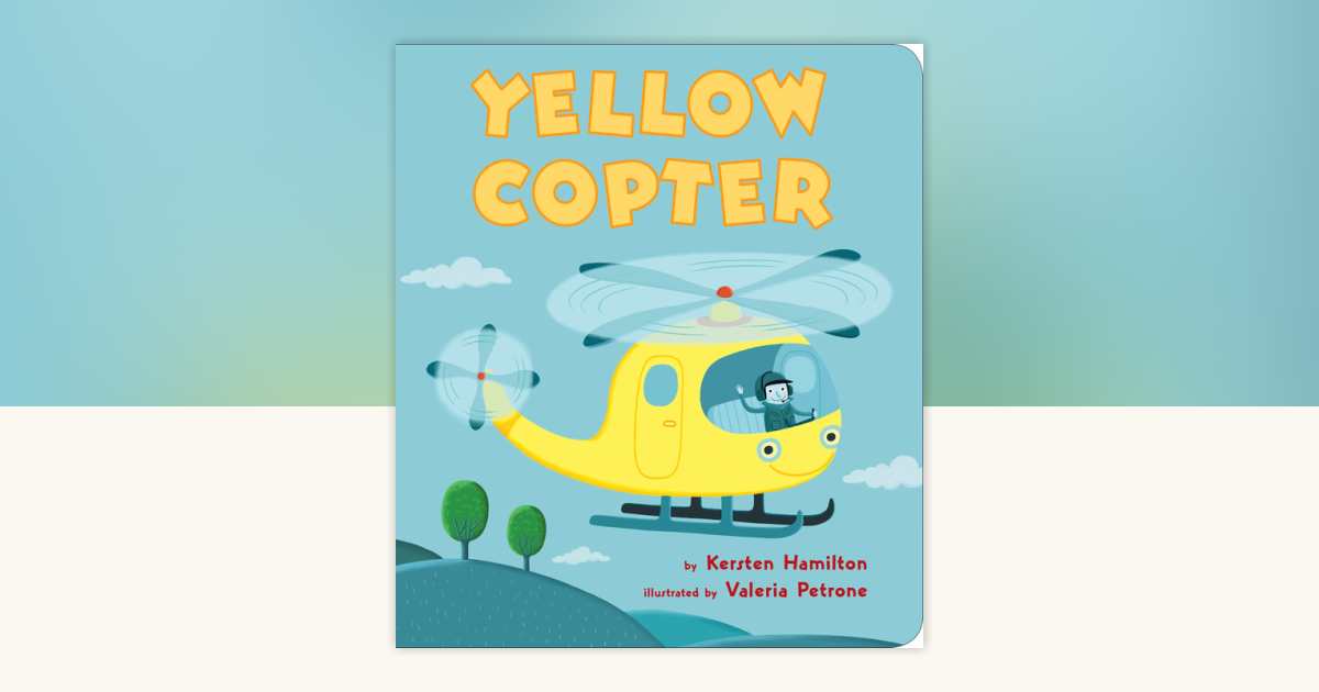 Yellow Copter by Kersten Hamilton: 9781101997963 | PenguinRandomHouse ...
