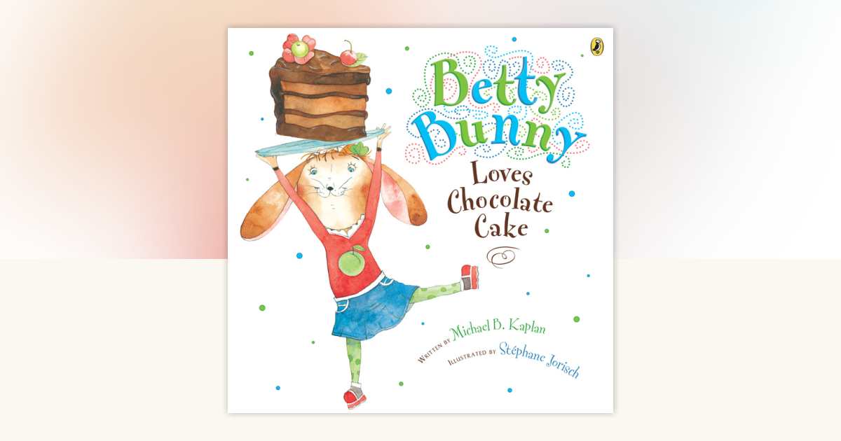 Betty Bunny Loves Chocolate Cake by Michael Kaplan: 9781101998632 ...