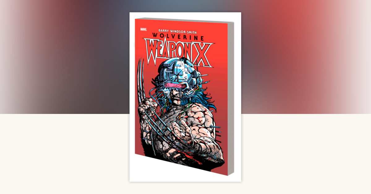 Wolverine: Weapon X Deluxe Edition by Barry Windsor-Smith, Chris ...