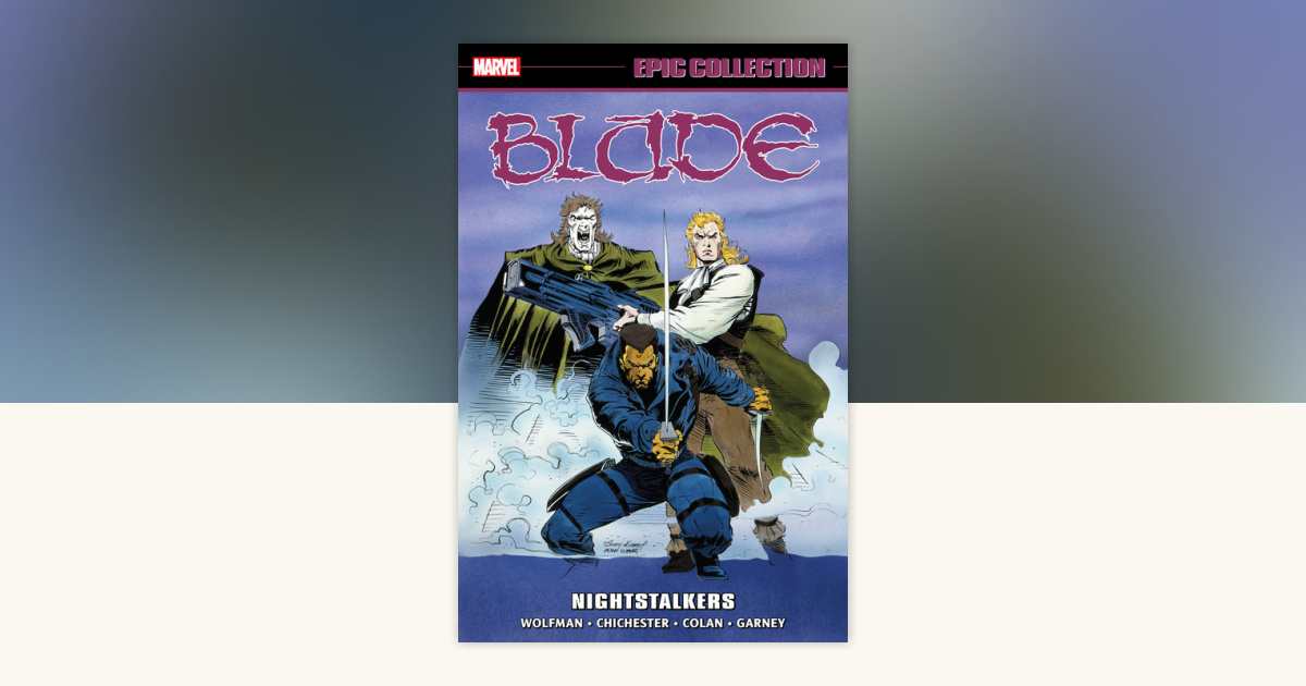 Blade Epic Collection: Nightstalkers by Marv Wolfman, Marvel Various ...