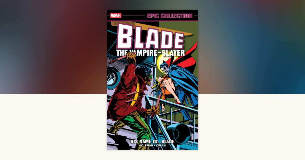 Blade Epic Collection: His Name Is...Blade by Marv Wolfman, Chris ...