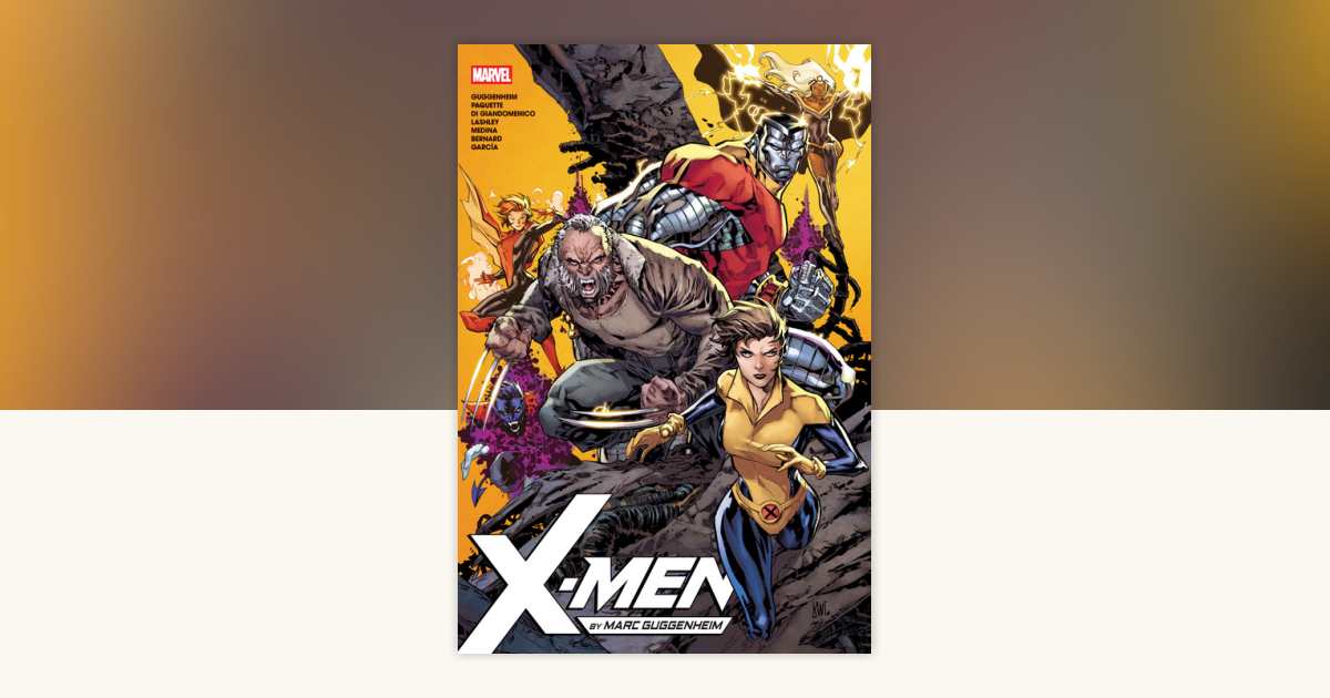 X-Men By Marc Guggenheim Omnibus Ken Lashley Cover by Marc Guggenheim ...