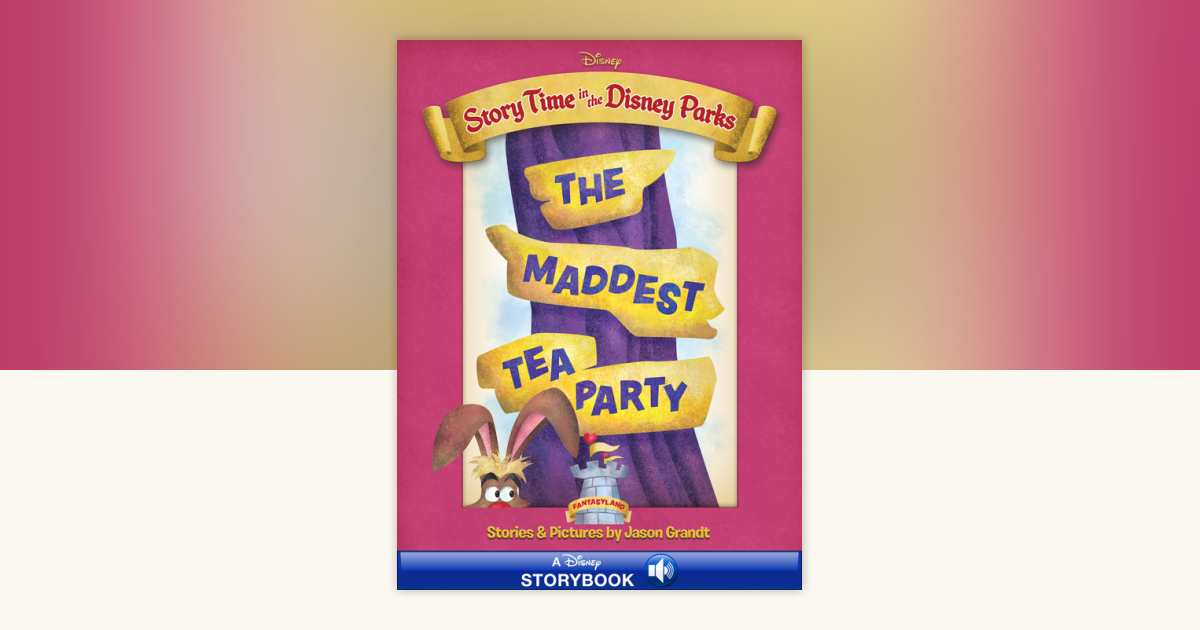 Story Time in the Parks: Fantasyland: The Maddest Tea Party ...