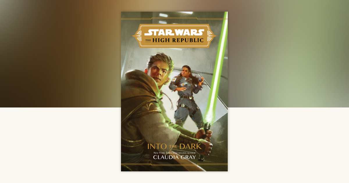 Star Wars: The High Republic: Into the Dark by Claudia Gray: 9781368057288 | PenguinRandomHouse ...