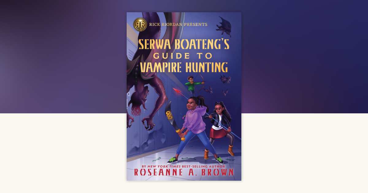 Rick Riordan Presents: Serwa Boateng's Guide to Vampire Hunting by ...