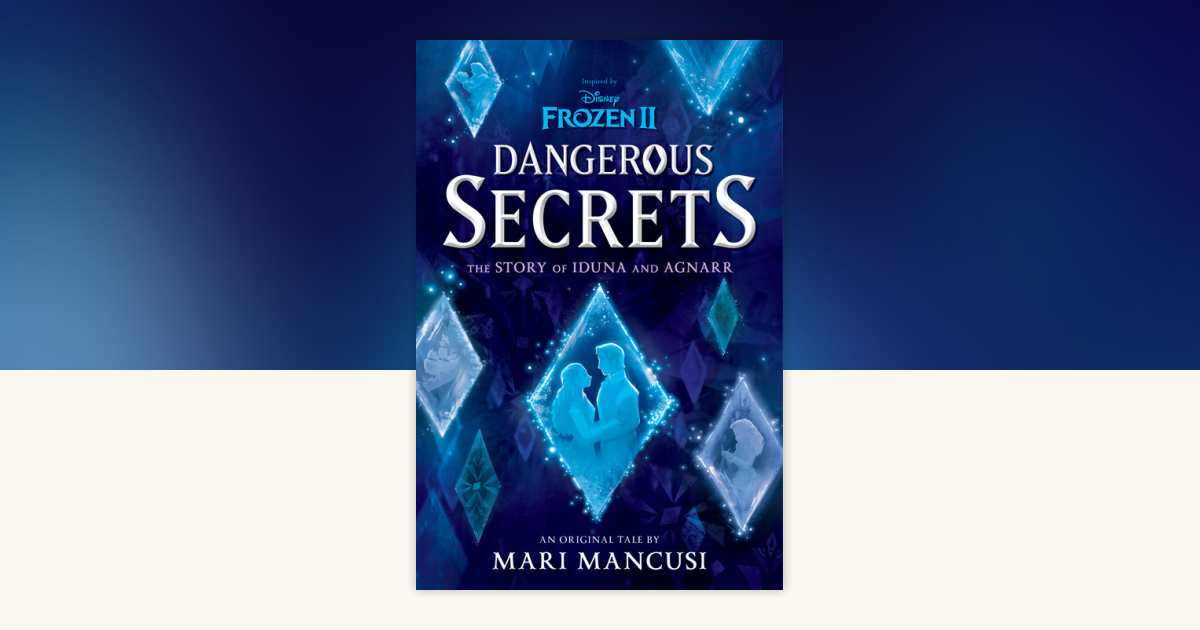 Frozen 2: Dangerous Secrets: The Story of Iduna and Agnarr by Mari ...