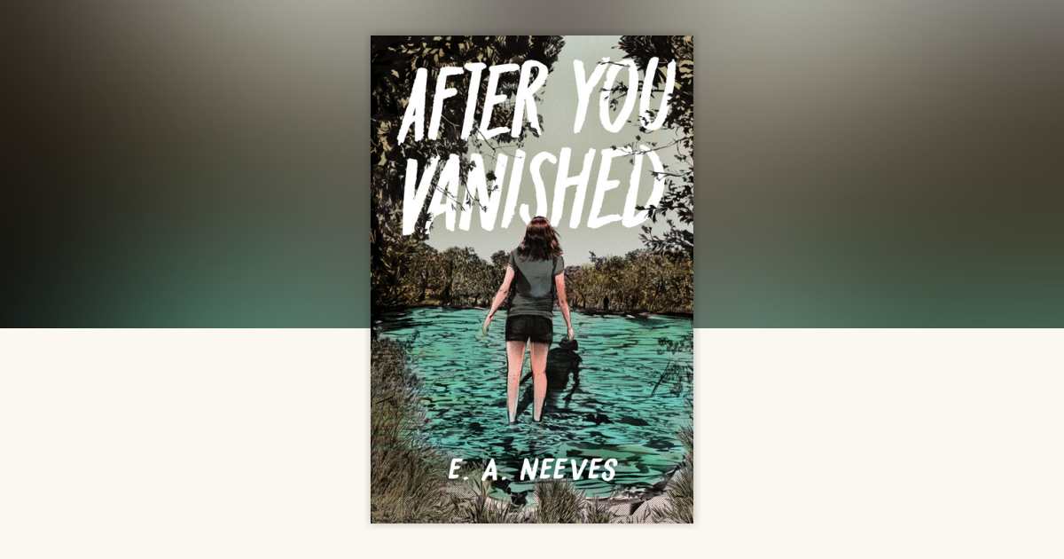 After You Vanished by E. A. Neeves: 9781368092708 | PenguinRandomHouse ...