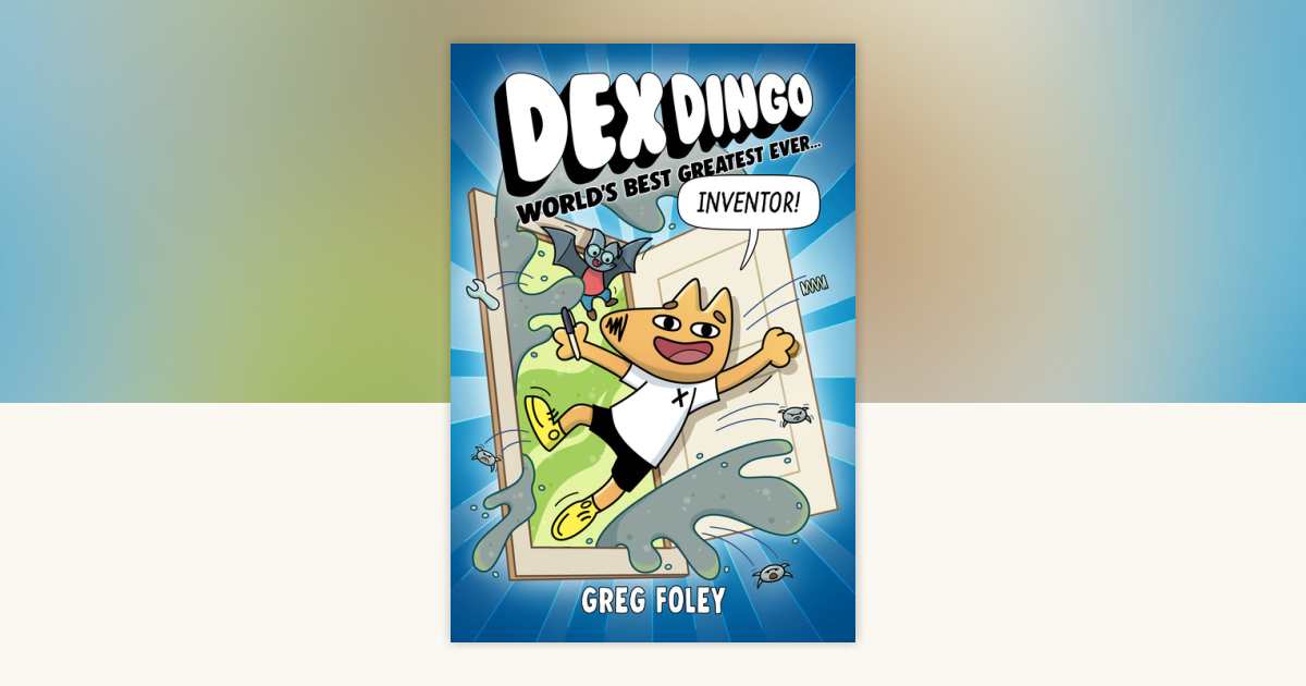 Dex Dingo: World's Best Greatest Ever Inventor by Greg Foley ...
