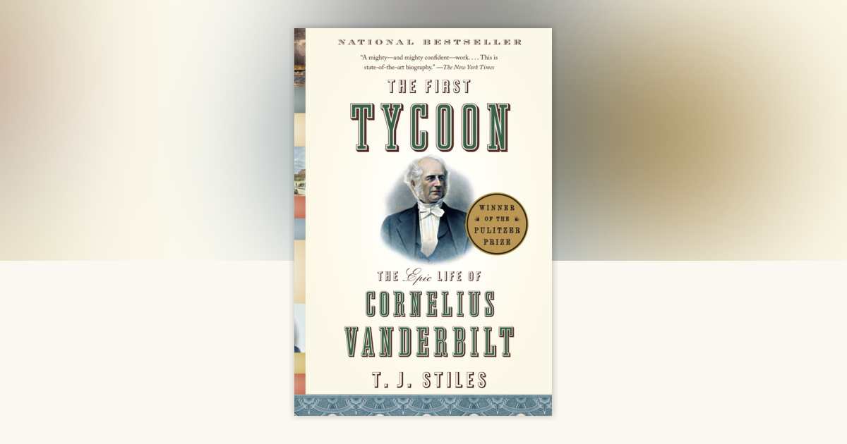 The First Tycoon by T.J. Stiles: 9781400031740 | PenguinRandomHouse.com ...