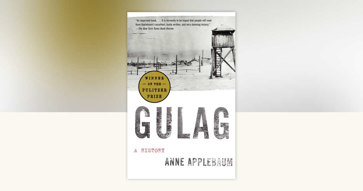 Gulag by Anne Applebaum: 9781400034093 | PenguinRandomHouse.com: Books