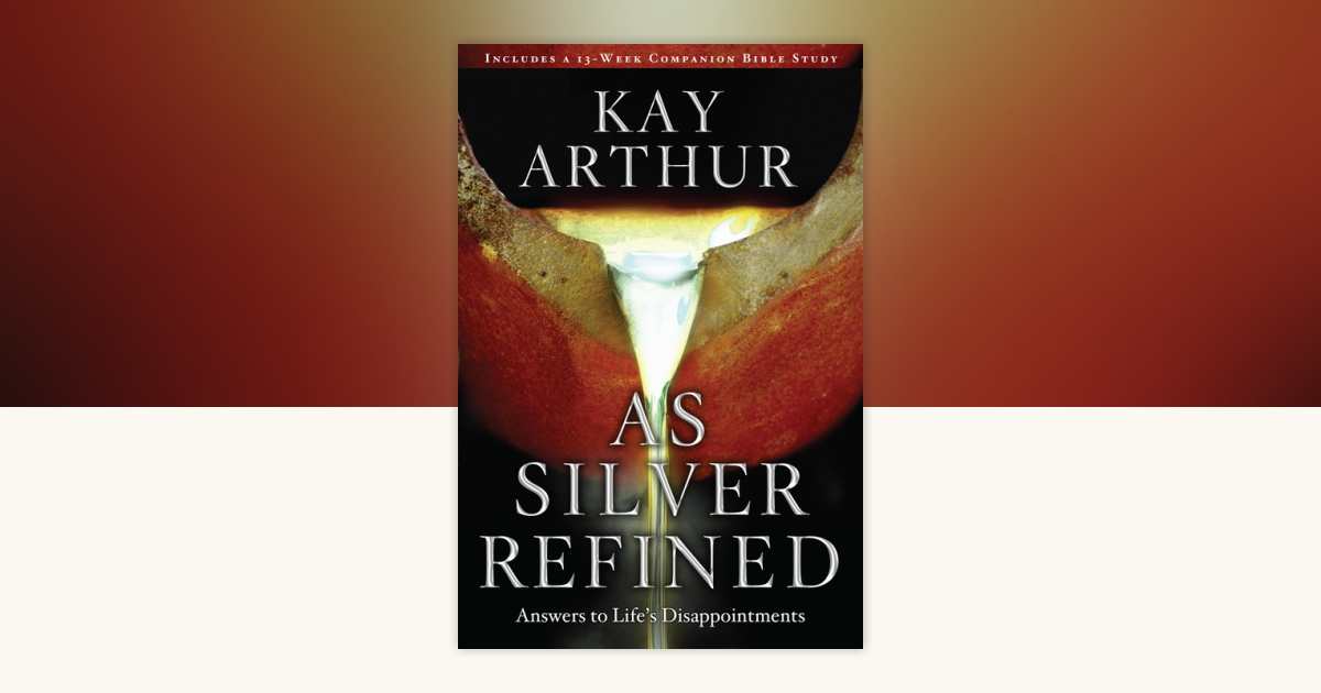 As Silver Refined by Kay Arthur: 9781400073481 | PenguinRandomHouse.com ...