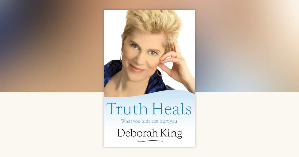 Truth Heals by Deborah King: 9781401923457 | PenguinRandomHouse.com: Books