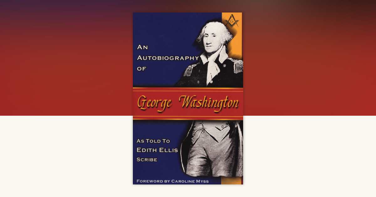 An Autobiography of George Washington by Edith Ellis: 9781401932114 ...