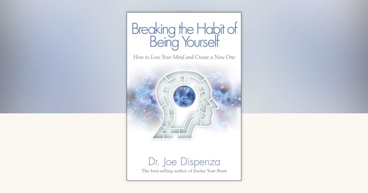 Breaking The Habit of Being Yourself by Dr Joe Dispenza: 9781401938093 ...