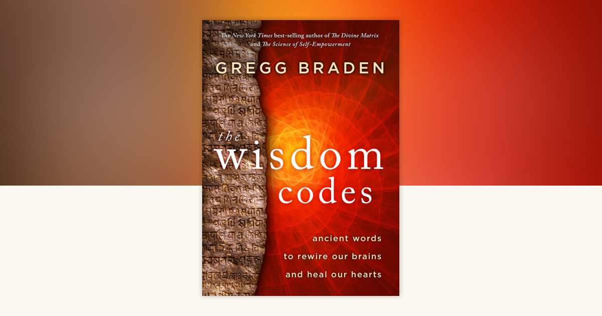 The Wisdom Codes by Gregg Braden: 9781401965235 | PenguinRandomHouse ...