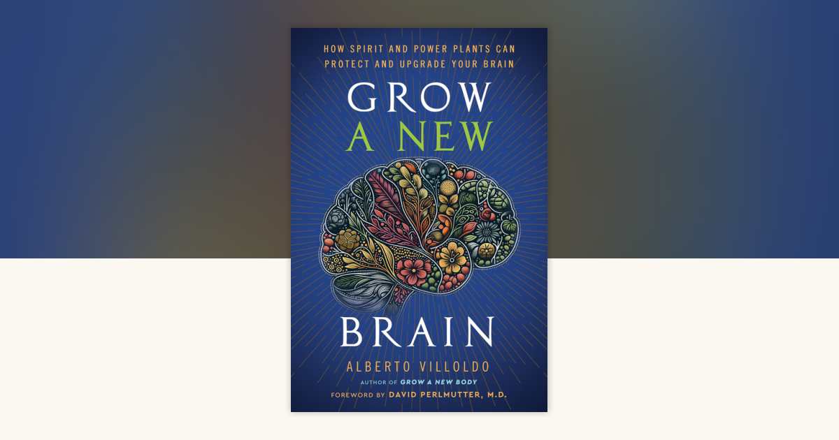 Grow a New Brain by Dr. Alberto Villoldo: 9781401973186 ...