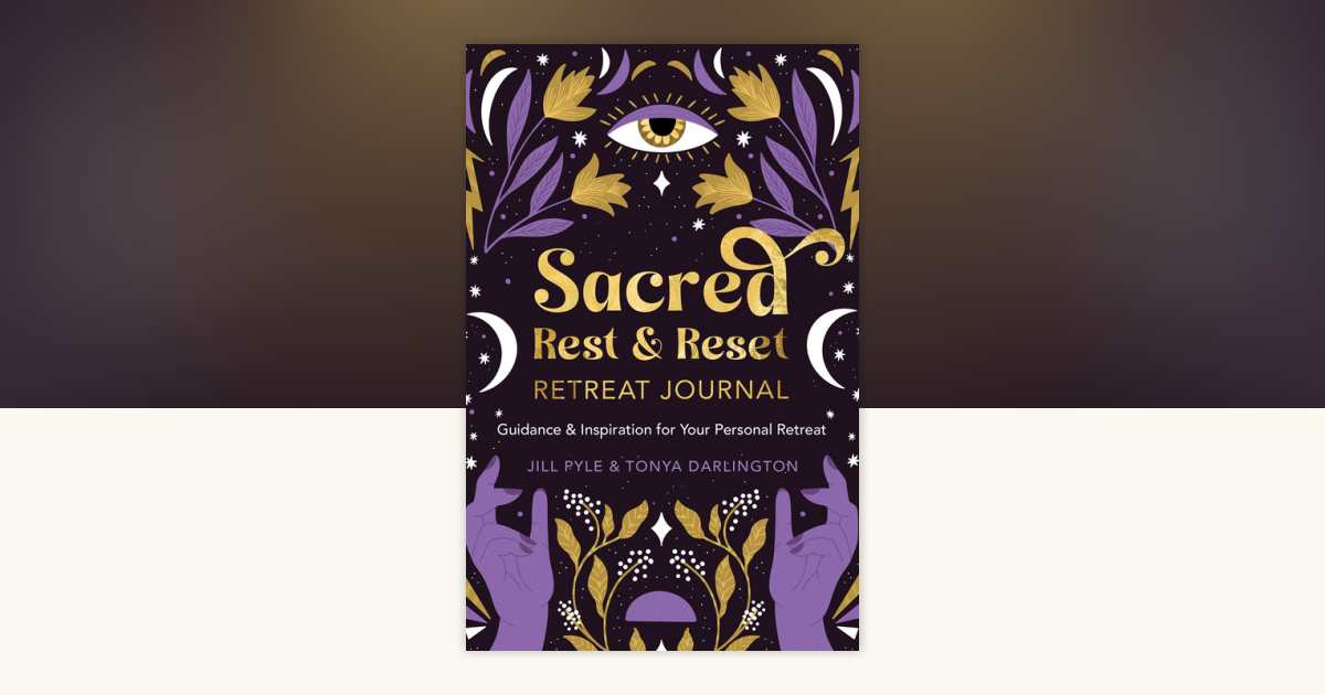 Sacred Rest & Reset Retreat Journal by Jill Pyle, Tonya Darlington ...