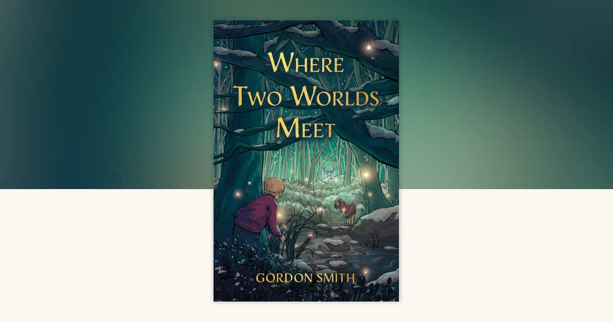 Where Two Worlds Meet by Gordon Smith: 9781401975616 ...