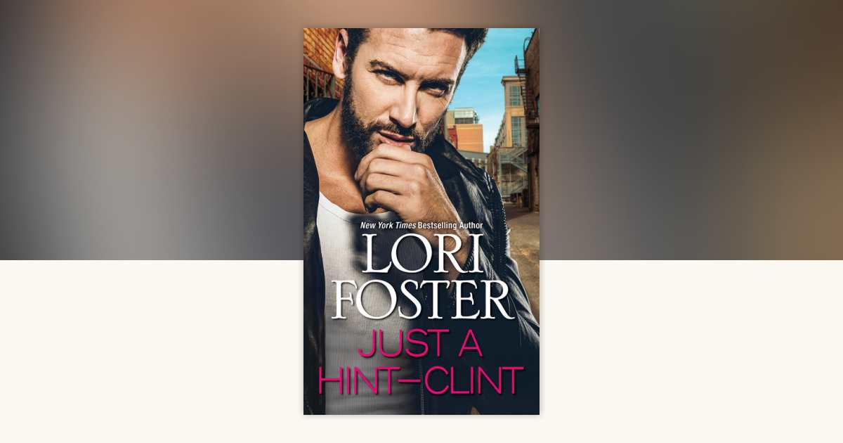 Just a Hint -- Clint by Lori Foster: 9781420157819 | PenguinRandomHouse ...