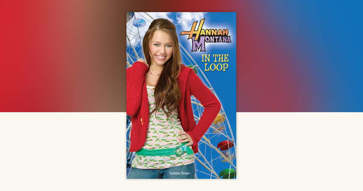 Hannah Montana: In the Loop by Suzanne Harper: 9781423133292 ...